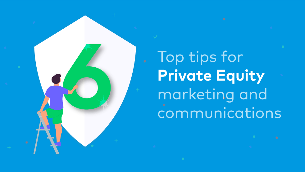 6 Tips for Private Equity Marketing and Communications