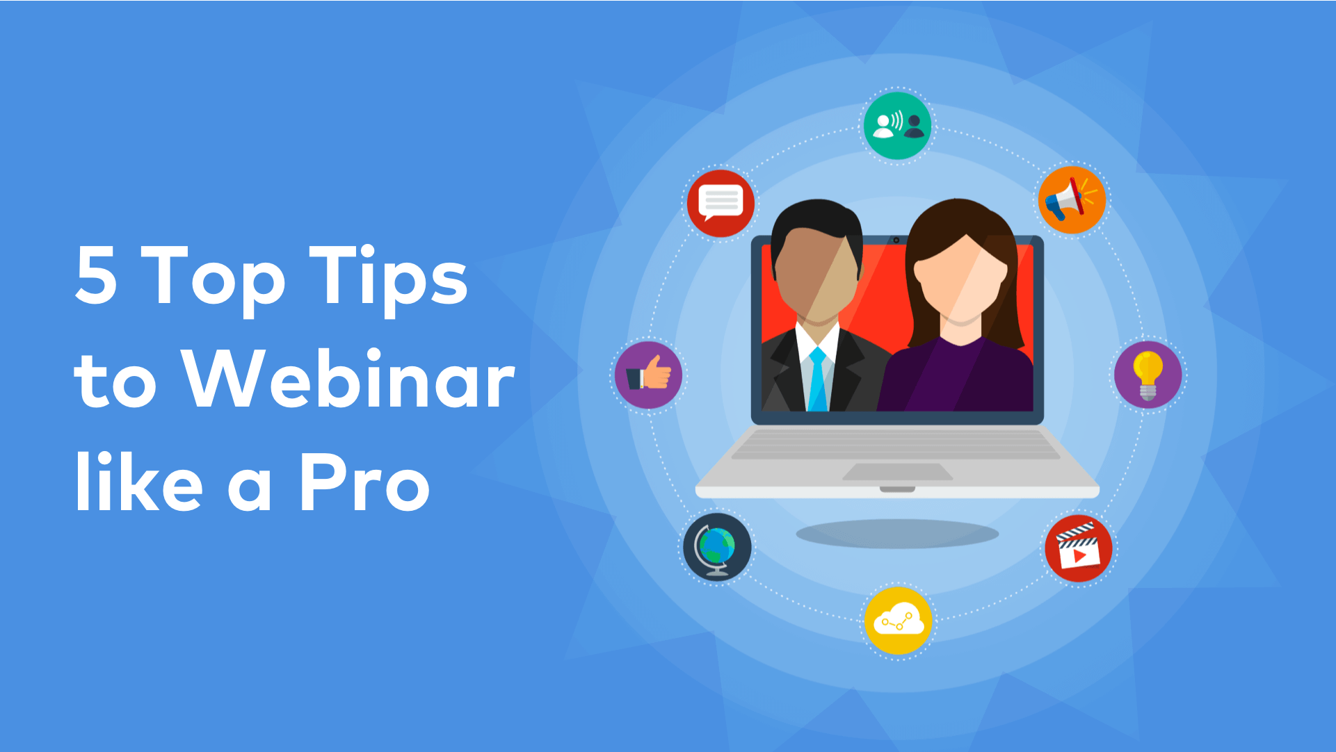 5 Top Tips to Webinar like a Pro